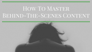 How To Master Behind-The-Scenes Content